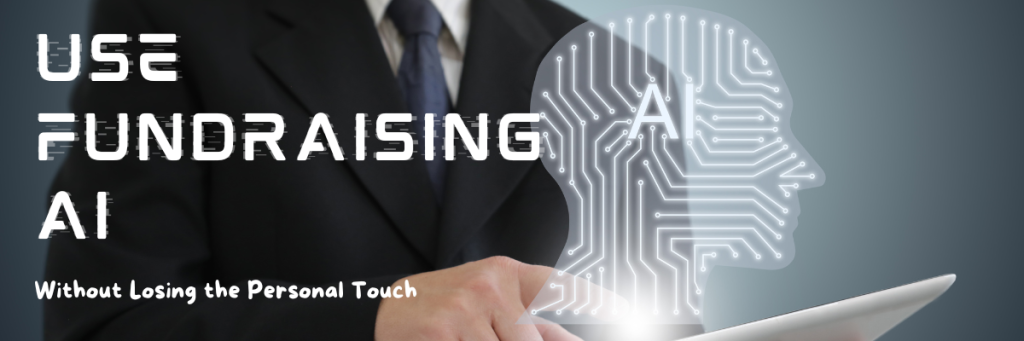 Use Fundraising AI (Without Losing the Personal Touch) - The Timothy Group